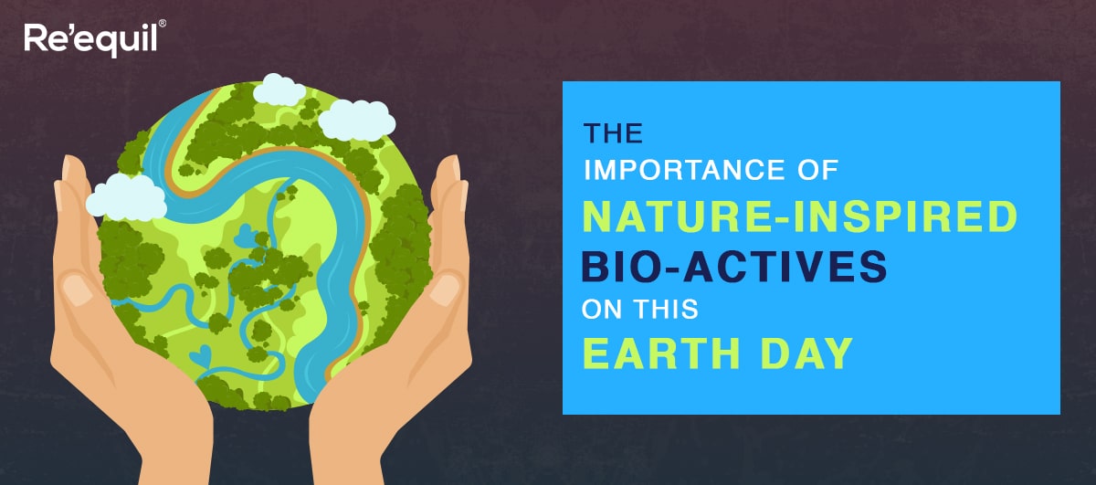 The importance of nature-inspired bio-actives on this Earth Day – Re'equil